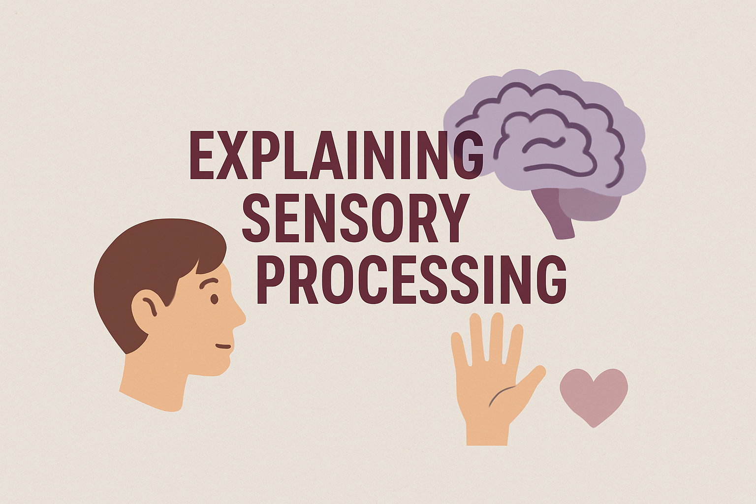 How to Explain Sensory Processing to Friends, Family and Teachers ...